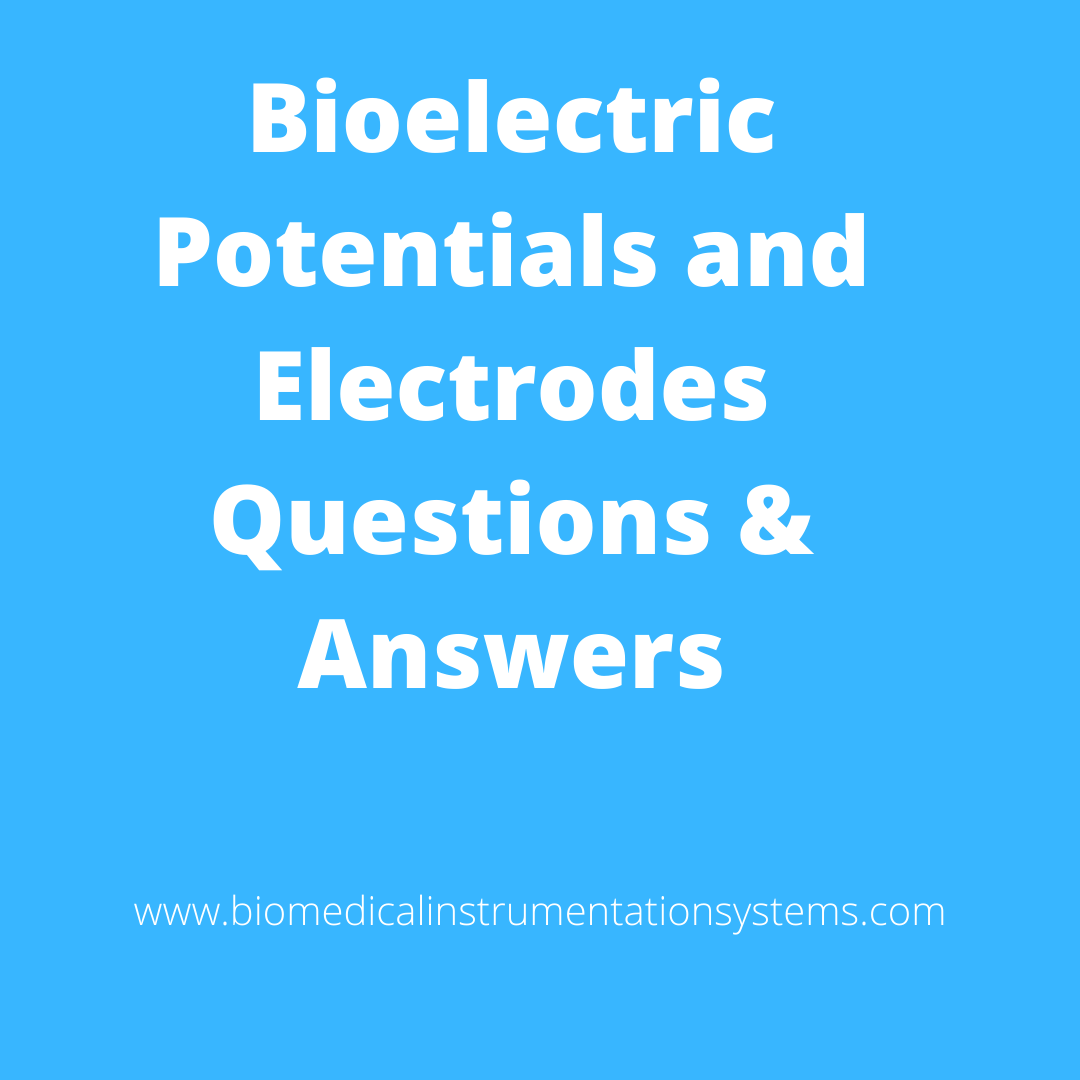 Bioelectric potentials and Electrodes Questions & Answers